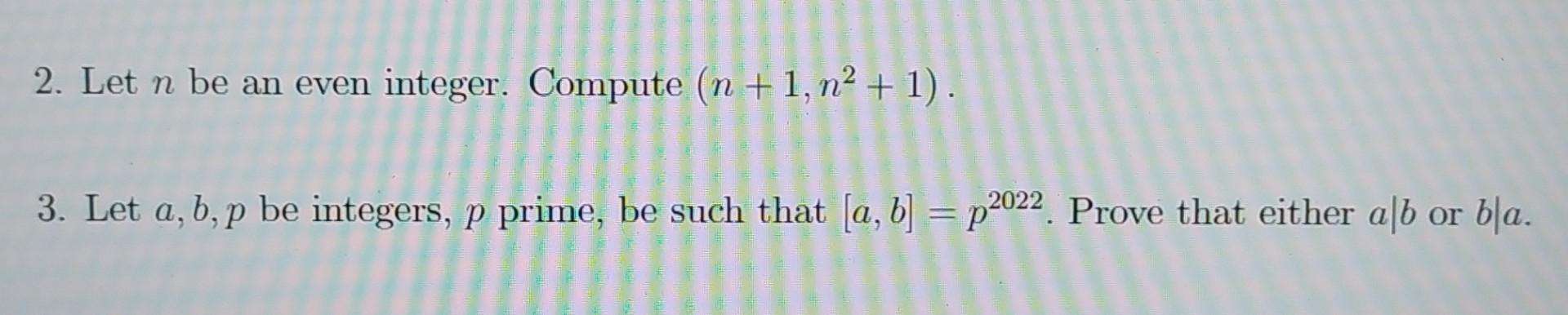 Solved 2. Let n be an even integer. Compute (n + 1, n2 + 1). | Chegg.com