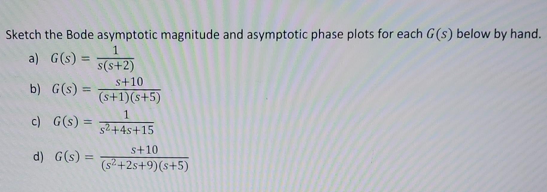 Solved Sketch the Bode asymptotic magnitude and asymptotic | Chegg.com