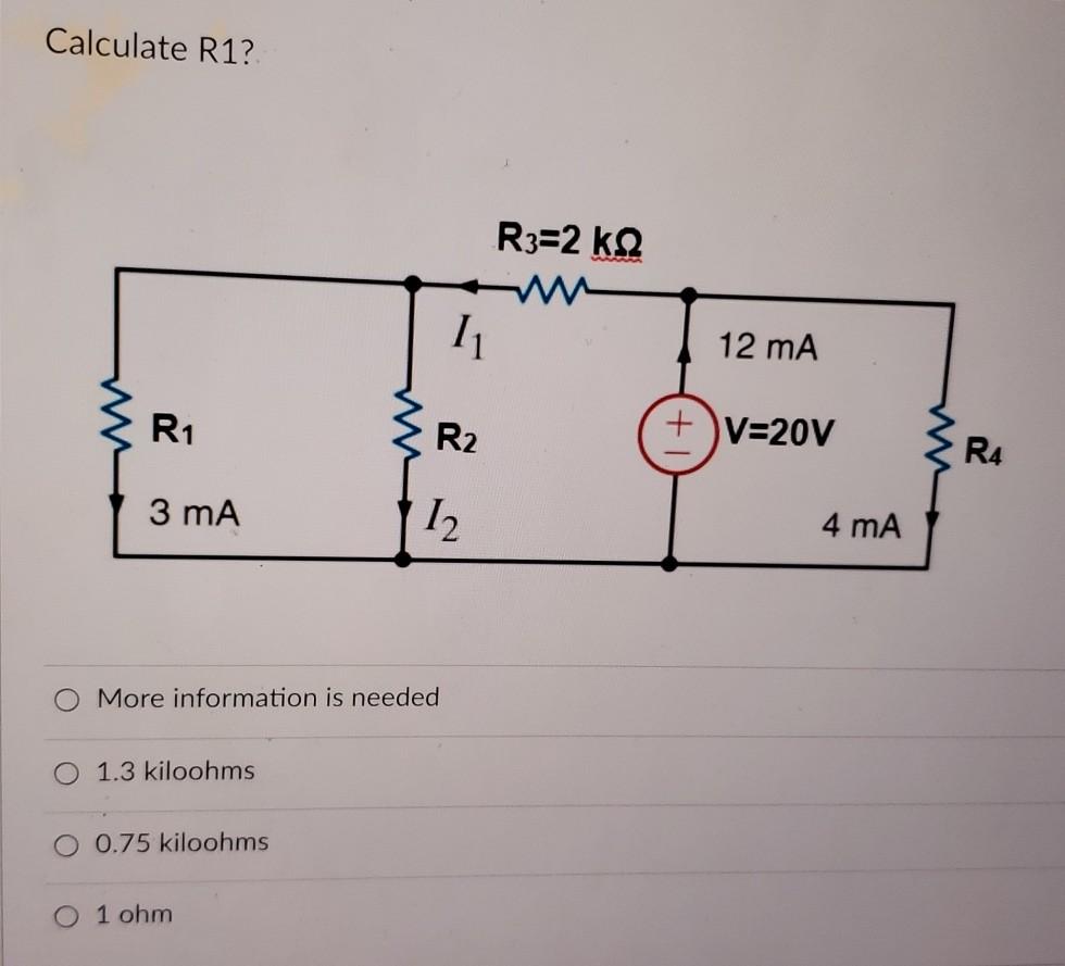 Solved Calculate R1? R3=2 k22 11 12 mA R1 R2 + V=20V R4 3 mA | Chegg.com