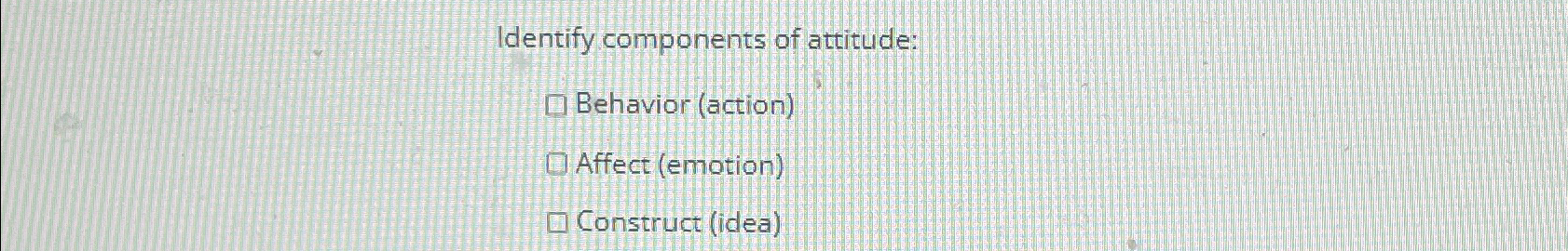 Solved Identify components of attitude:Behavior | Chegg.com