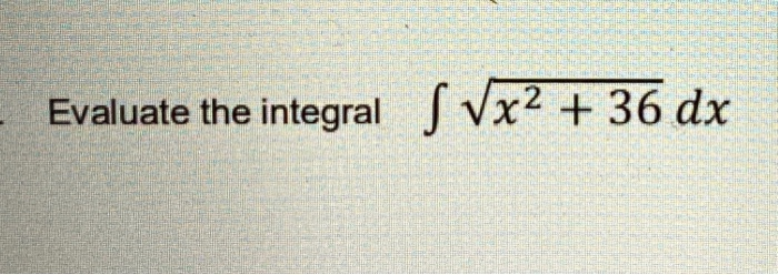 Solved Evaluate the integral ſ 1x2 + 36 dx | Chegg.com