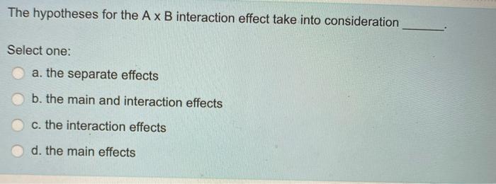 Solved The hypotheses for the A x B interaction effect take | Chegg.com