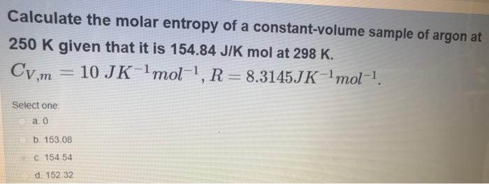 Solved Calculate the molar entropy of a constant-volume | Chegg.com