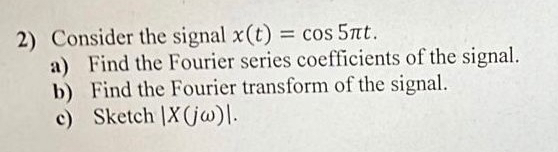 Consider the signal x(t)=cos5πt.a) ﻿Find the Fourier | Chegg.com