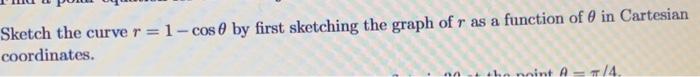 Solved Sketch the curve r=1−cosθ by first sketching the | Chegg.com