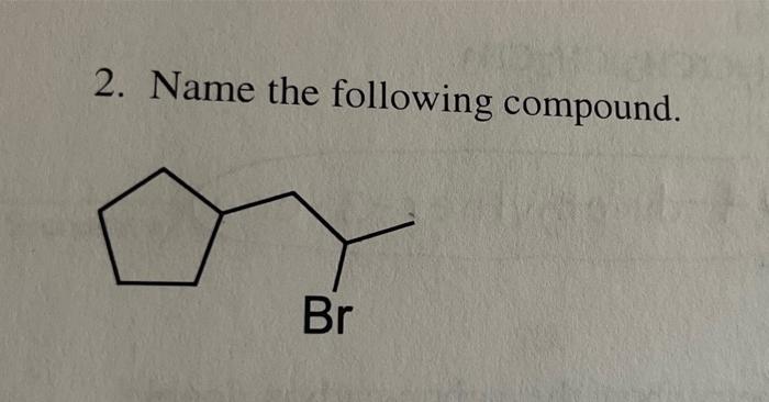 Solved 2. Name the following compound. Br | Chegg.com