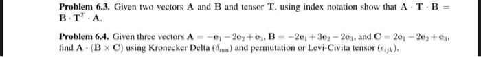 Solved Problem 6.3. Given two vectors A and B and tensor T, | Chegg.com