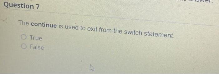 Solved help me pleaseQuestion 7 The continue is used to exit | Chegg.com