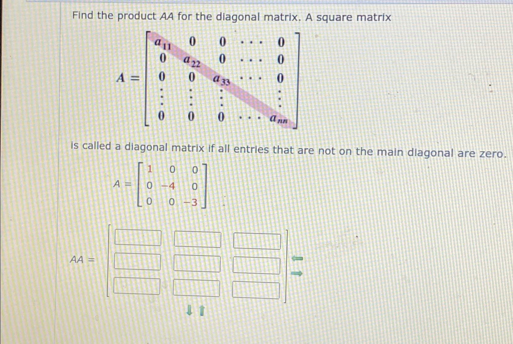 Solved Find the product AA ﻿for the diagonal matrix. A | Chegg.com
