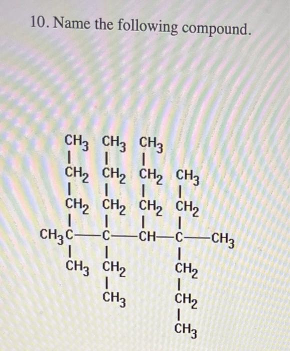 Solved 10. Name the following compound. CH3 CH3 CH3 IT 1 CH2 | Chegg.com
