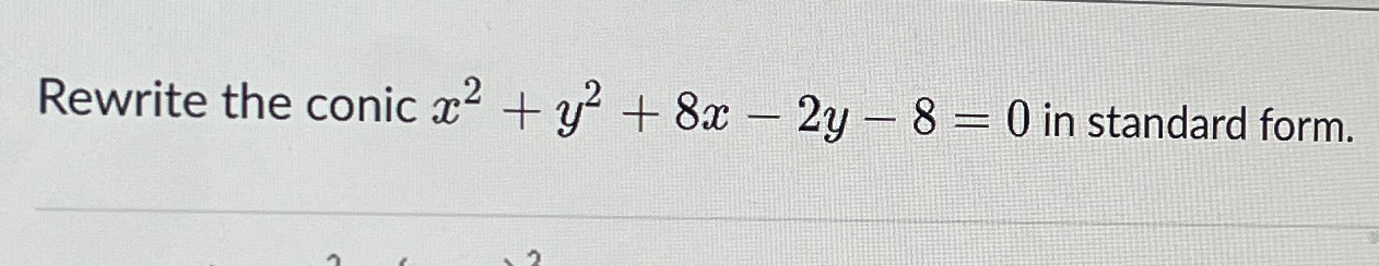 Solved Rewrite the conic x2+y2+8x-2y-8=0 ﻿in standard form. | Chegg.com