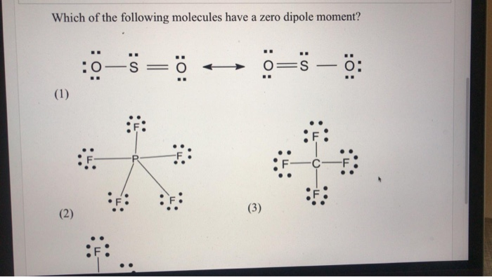 Solved Which of the following molecules have a zero dipole | Chegg.com