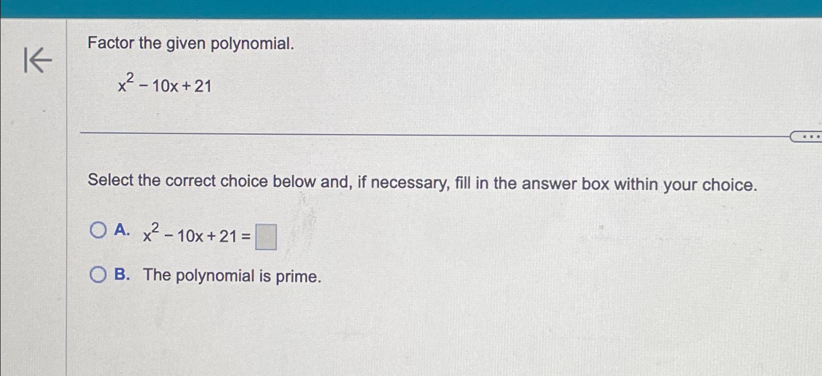 Solved Factor the given polynomial.x2-10x+21Select the | Chegg.com