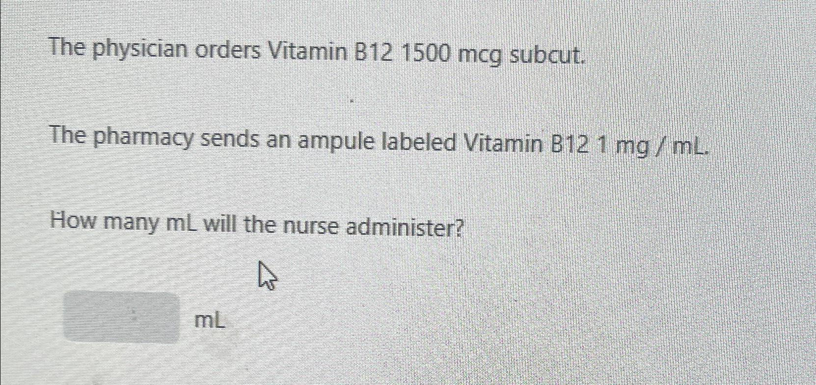 Solved The physician orders Vitamin B12 1500 ﻿mcg subcut.The | Chegg.com