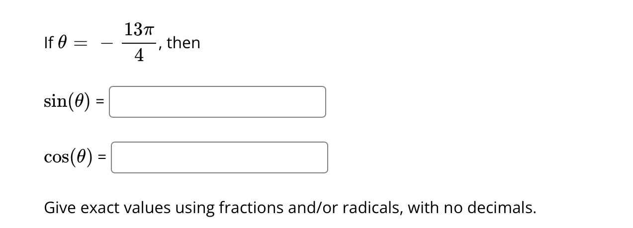 Solved If θ=-13π4, ﻿thensin(θ)=|cos(θ)=|Give exact values | Chegg.com