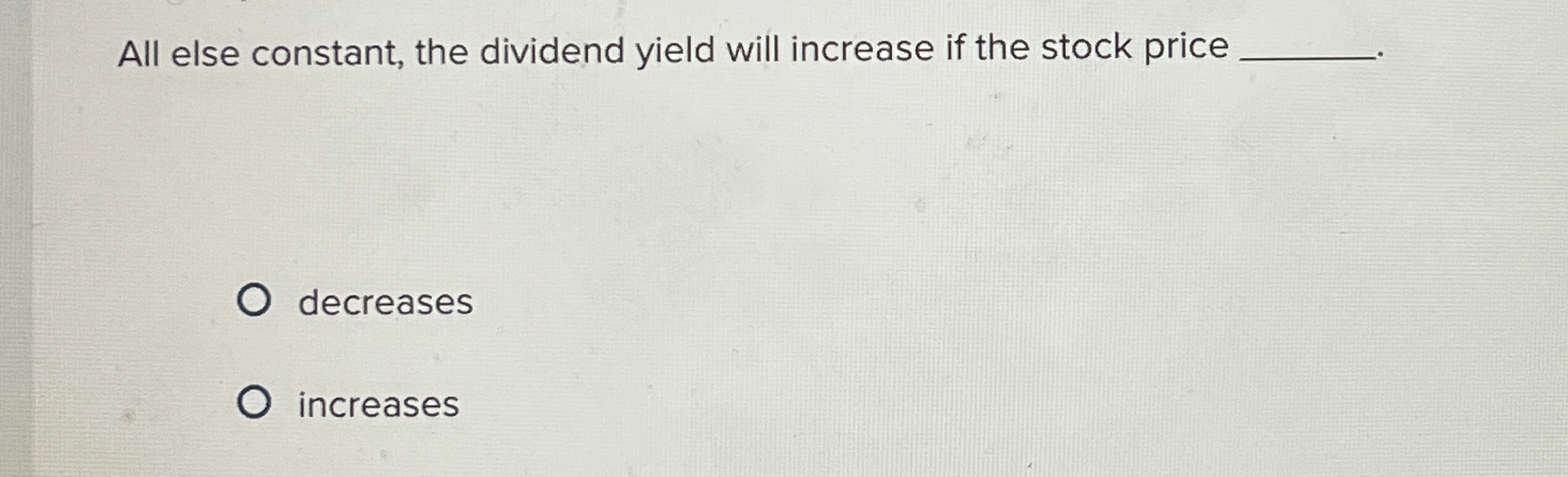 Solved All else constant, the dividend yield will increase | Chegg.com