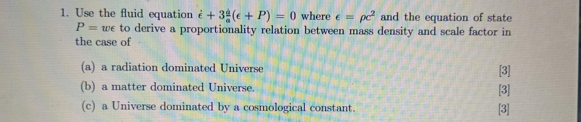 Solved 1. Use the fluid equation ϵ˙+3aa˙(ϵ+P)=0 where ϵ=ρc2 | Chegg.com