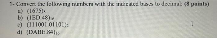 Solved 1- Convert the following numbers with the indicated | Chegg.com