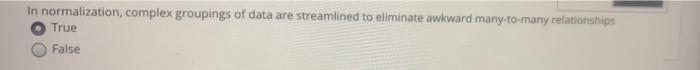 Solved In normalization, complex groupings of data are | Chegg.com