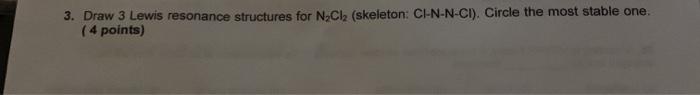 Solved 3. Draw 3 Lewis resonance structures for N2Cl2 | Chegg.com