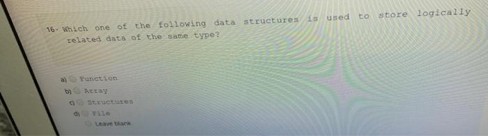 Solved is used to store logically 16 - Which one of the | Chegg.com