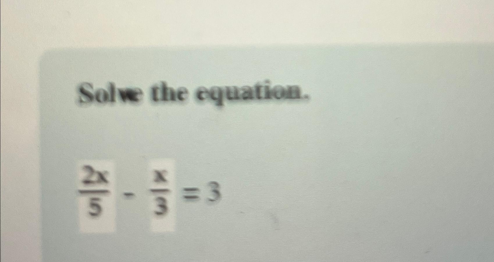Solved Solve the equation.2x5-x3=3 | Chegg.com