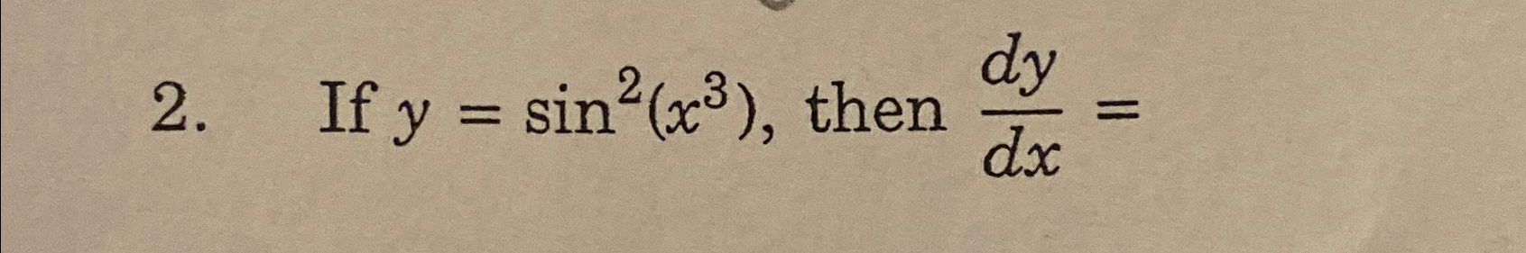 Solved If y=sin2(x3), ﻿then dydx= | Chegg.com