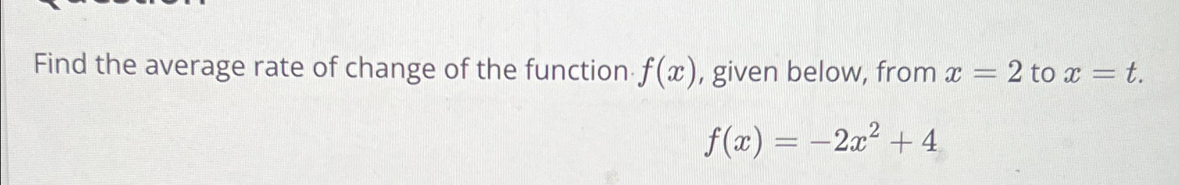 Solved Find the average rate of change of the function f(x), | Chegg.com
