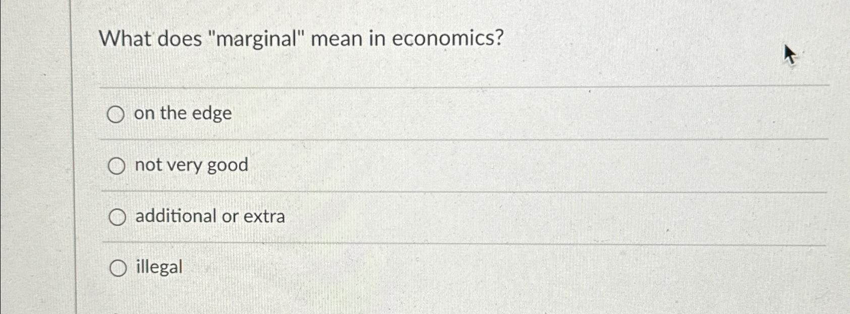 Solved What does "marginal" mean in economics?on the edgenot | Chegg.com
