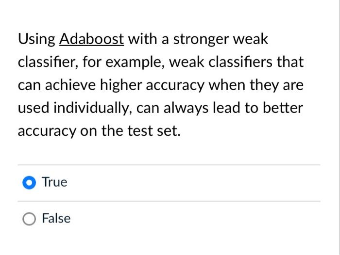 Solved Using Adaboost with a stronger weak classifier, for | Chegg.com