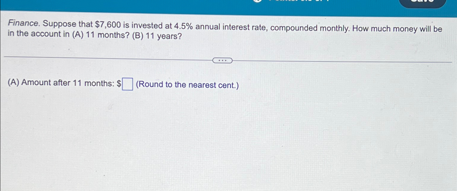 Solved Finance. Suppose that $7,600 ﻿is invested at 4.5% | Chegg.com