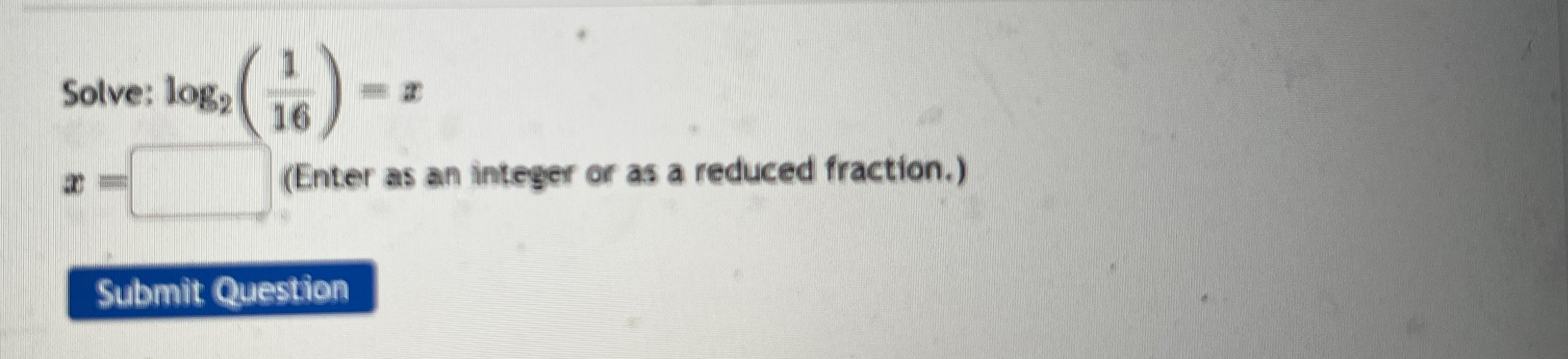 Solved Solve: log2(116)=xx=(Enter as an integer or as a | Chegg.com