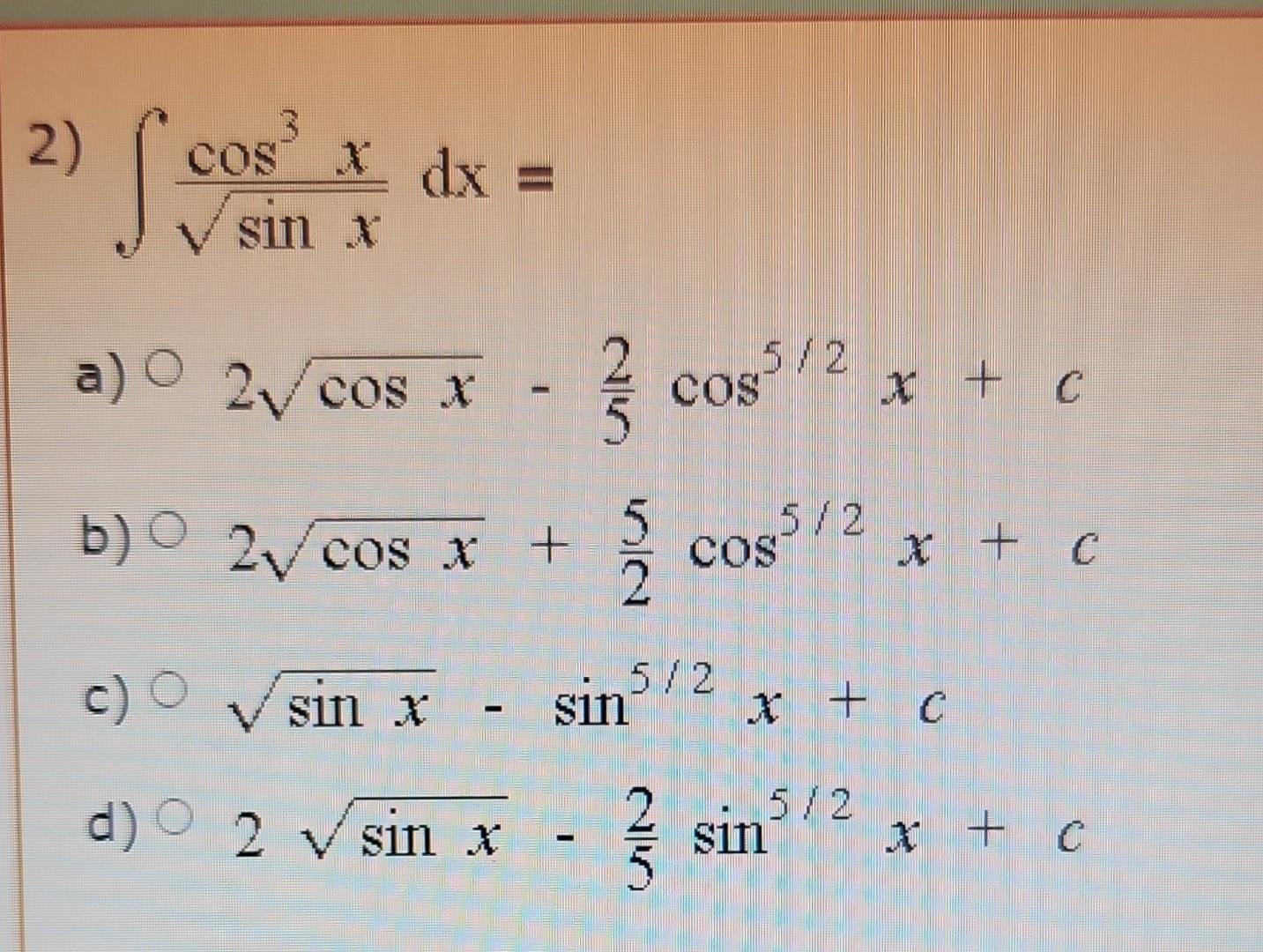 Solved 2) ∫sinxcos3xdx= a) 2cosx−52cos5/2x+c b) | Chegg.com