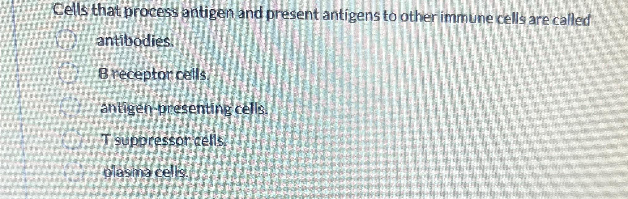 Solved Cells that process antigen and present antigens to | Chegg.com
