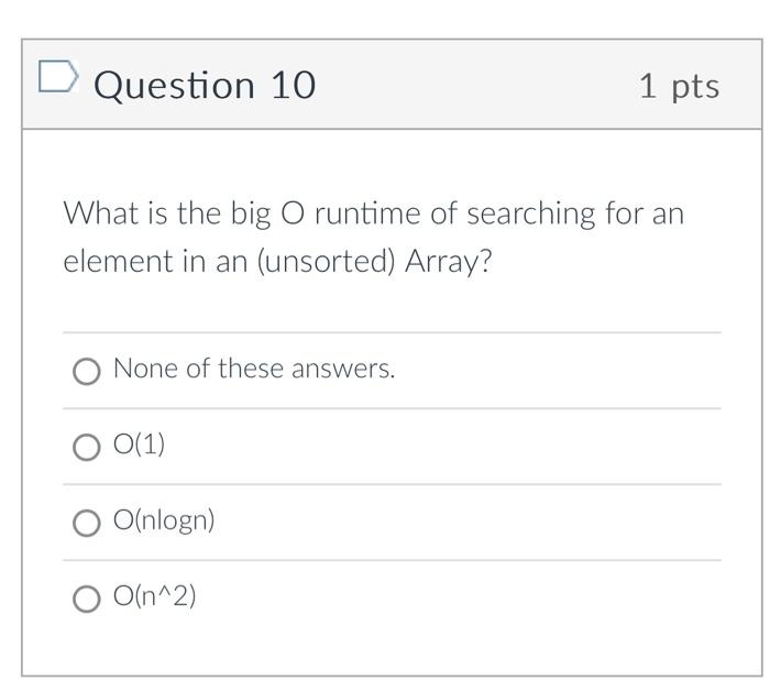 Solved Question 10 What is the big O runtime of searching | Chegg.com