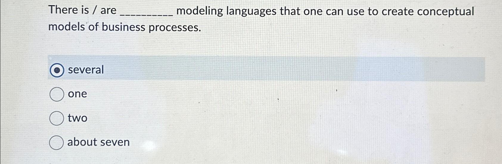 Solved There is / ﻿are modeling languages that one can use | Chegg.com