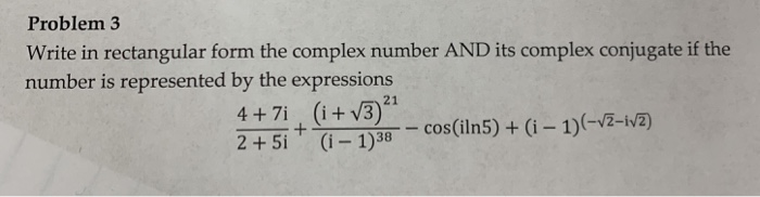 Solved Problem 3 Write in rectangular form the complex | Chegg.com