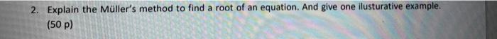Solved 2. Explain the Müller's method to find a root of an | Chegg.com