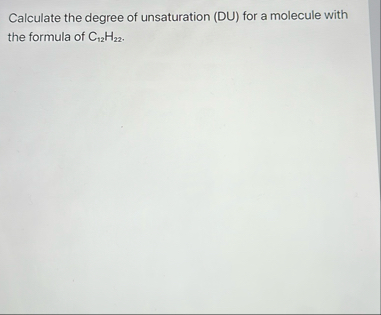 Solved Calculate the degree of unsaturation (DU) ﻿for a | Chegg.com