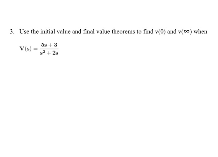 Solved 3. Use the initial value and final value theorems to | Chegg.com