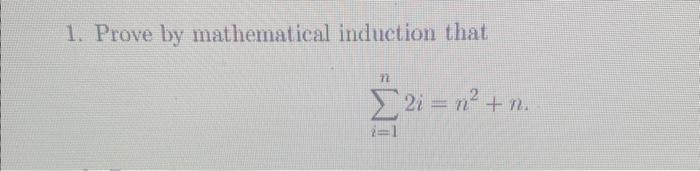 Solved 1. Prove by mathematical induction that ∑i=1n2i=n2+n | Chegg.com