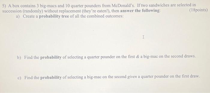 Solved 5) A box contains 3 big-macs and 10 quarter pounders | Chegg.com