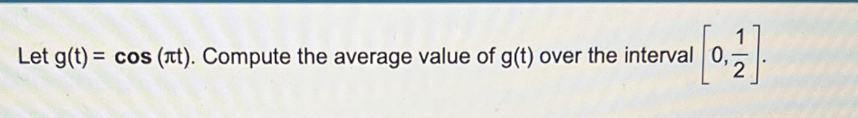 Solved Let g(t)=cos(πt). ﻿Compute the average value of g(t) | Chegg.com