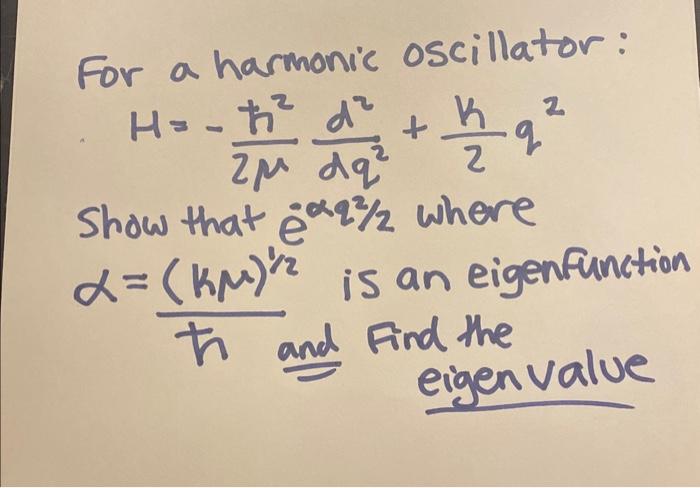 Solved For a harmonic oscillator: H=−2μℏ2dq2d2+2kq2 Show | Chegg.com