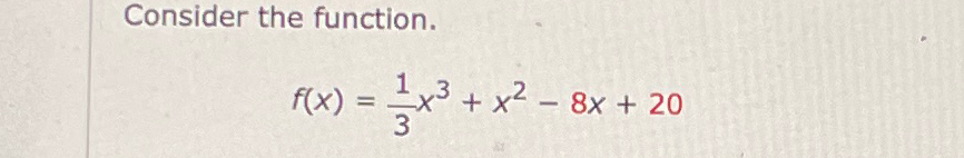Solved Consider the function.f(x)=13x3+x2-8x+20 | Chegg.com