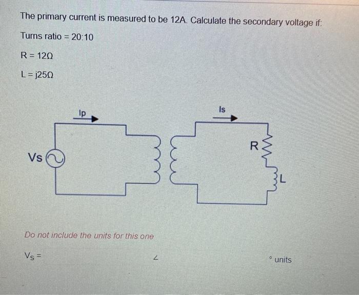 Solved The primary current is measured to be 12 A. Calculate | Chegg.com