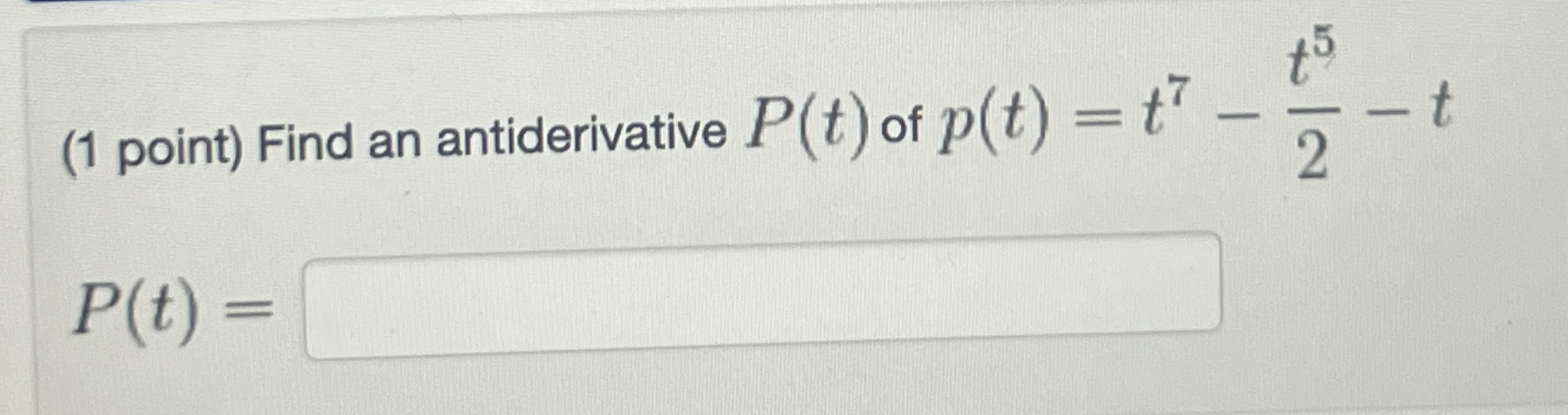 Solved (1 ﻿point) ﻿Find an antiderivative P(t) ﻿of | Chegg.com