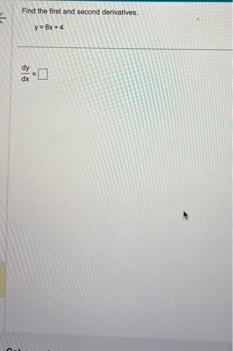 Solved 3 Find the first and second derivatives. dy dx y=8x+4 | Chegg.com