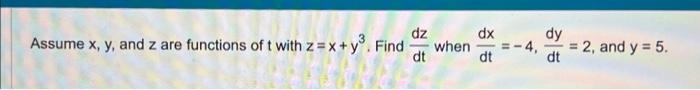 Solved Assume x,y, and z are functions of t with z=x+y3. | Chegg.com Solved Assume x,y, and z are functions of t with z=x+y3. | Chegg.com