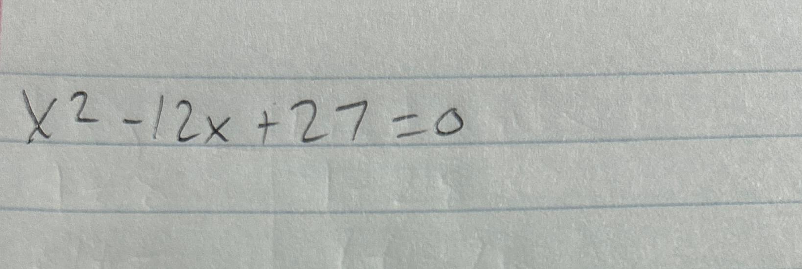 Solved x2-12x+27=0 | Chegg.com